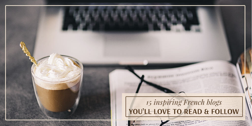 15 French bloggers that will make reading French so satisfying